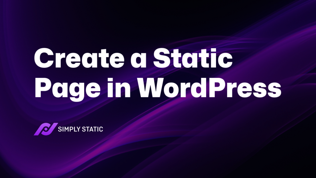 How to Create a Static Page in WordPress - Simply Static