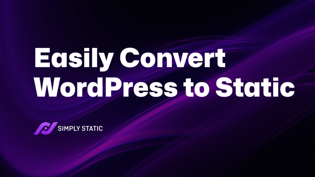 How to Easily Convert WordPress to Static Site - Simply Static