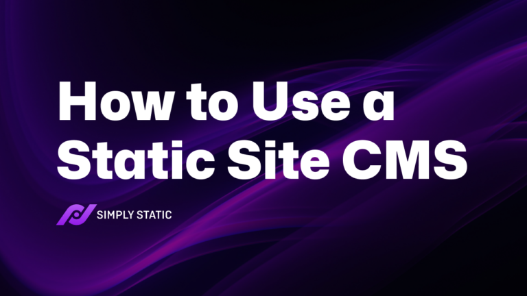How to Use a Static Site CMS - Simply Static