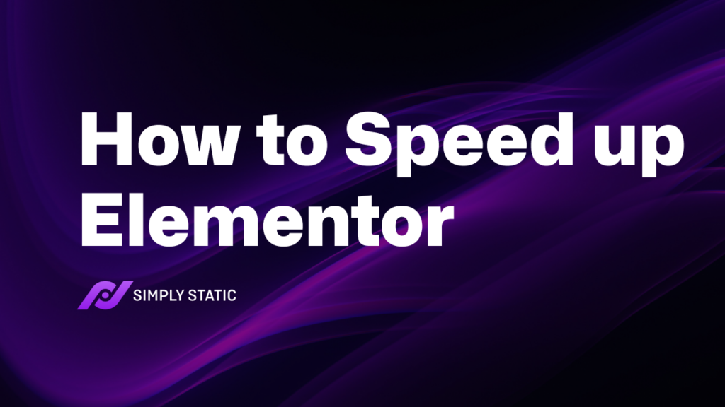 How to Speed up Elementor - Simply Static