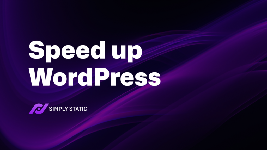 How to Drastically Speed up WordPress in 2025 - Simply Static