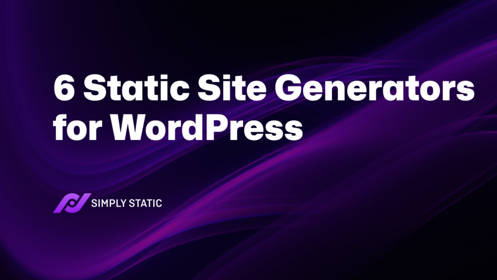 6 Static Site Generator Tools for WordPress - Simply Static