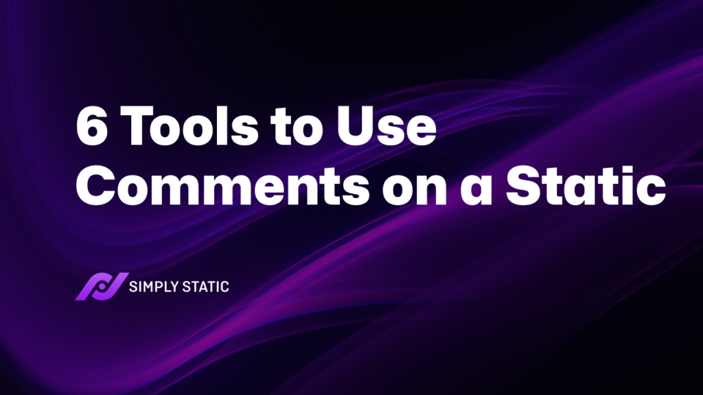 6 Tools to Use Comments on a Static Site - Simply Static