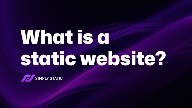 What Is a Static Website? The Ultimate Guide - Simply Static
