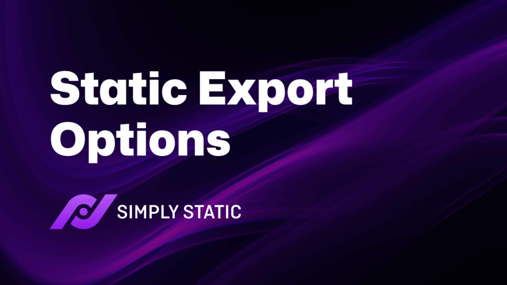 Static Export Options: How to Choose the Right One